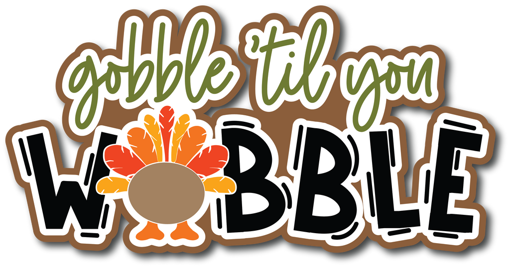 Gobble Til You Wobble Scrapbook Page Title Sticker Autumns Crafty