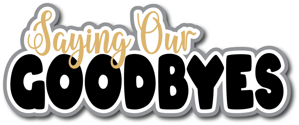 Saying Our Goodbyes - Scrapbook Page Title Sticker – Autumn's Crafty Corner