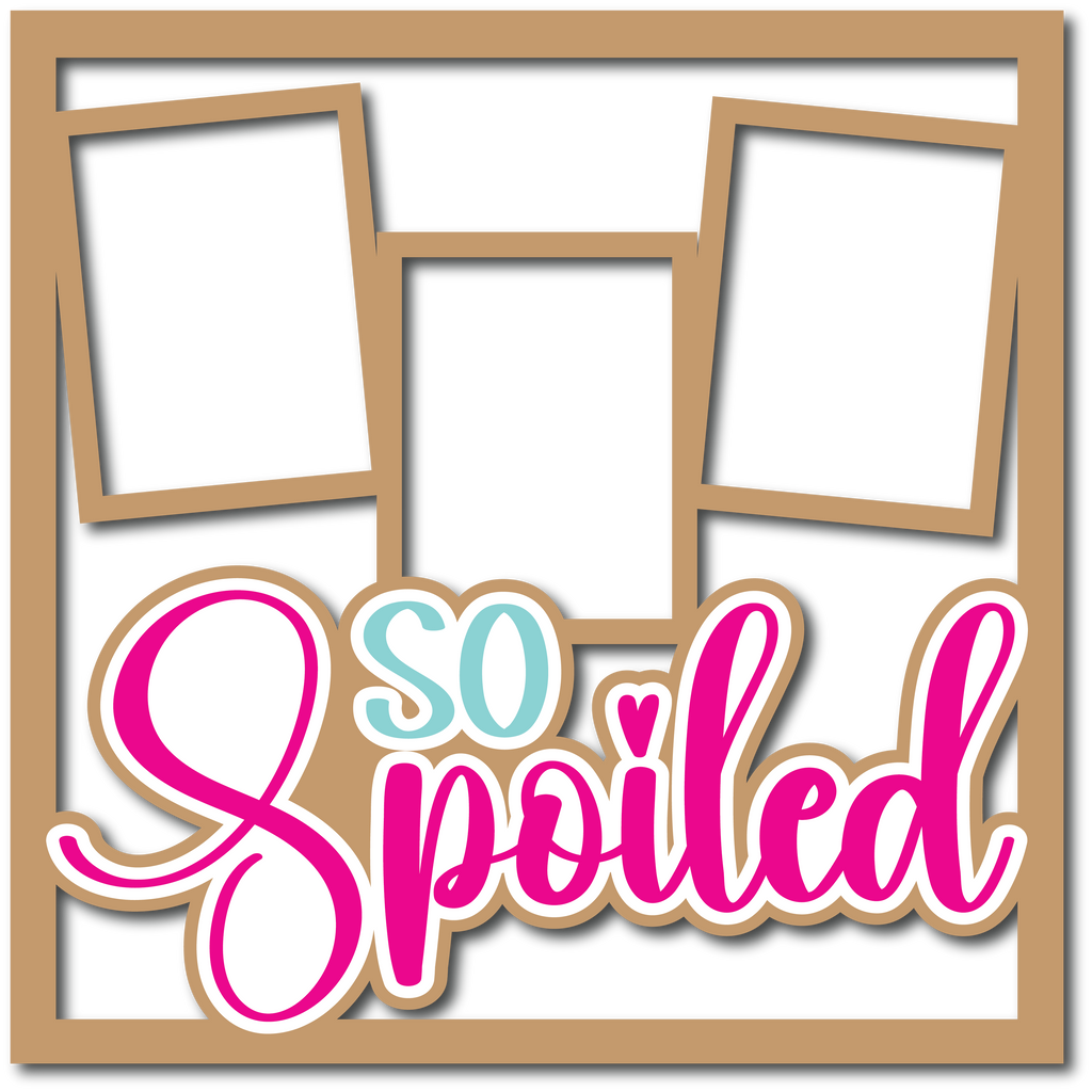So Spoiled - 3 Frames - Layered Overlay - Digital Cut File - SVG - INS ...