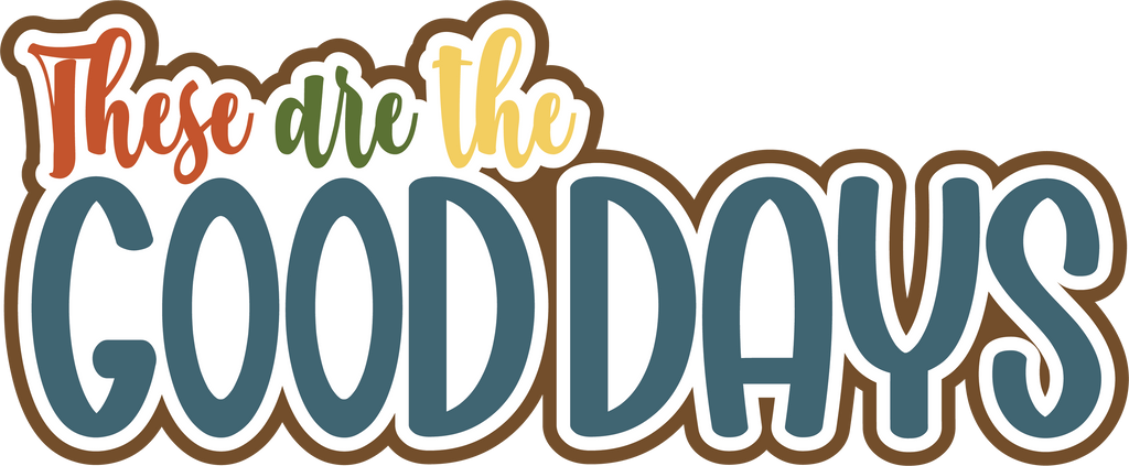 These are the Good Days - Scrapbook Page Title Die Cut – Autumn's ...
